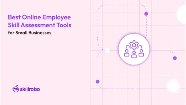 Small Business Online Employee Skill Assessment Tools |Skillrobo