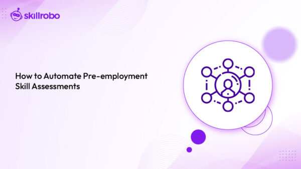 How to Automate Pre-Employment Skill Assessments - Skillrobo