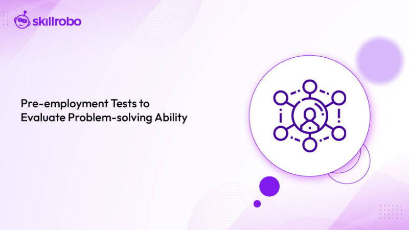 Pre-employment Tests to Evaluate Problem-solving - Skillrobo