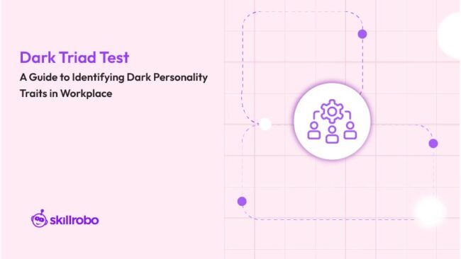 A Guide to Identifying Dark Triad Test in Workplace | Skillrobo