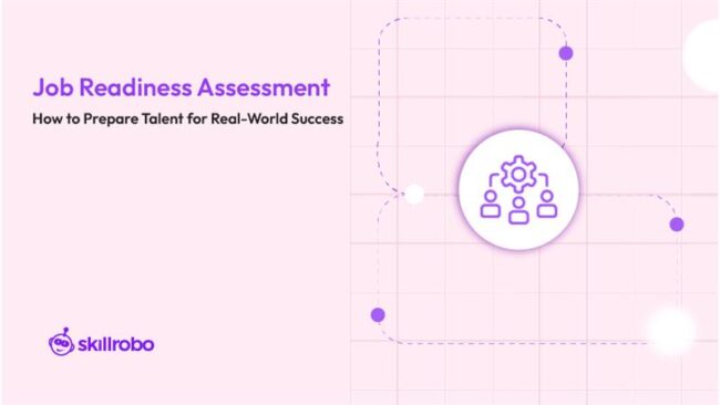 Job Readiness Assessment: How to Prepare the Right Talent