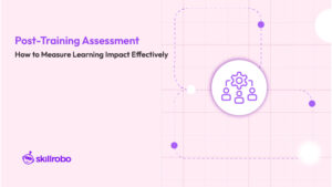 Post-Training Assessment: How to Measure Learning Impact