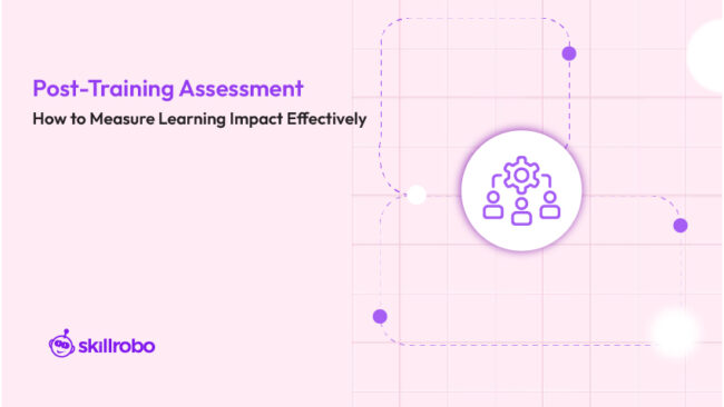 Post-Training Assessment: How to Measure Learning Impact