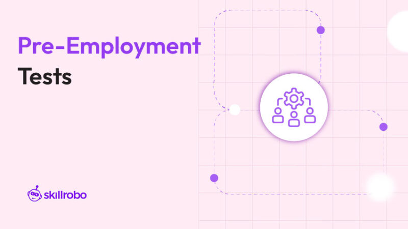 What Are Pre-Employment Tests and Why Do They Matter? - Skillrobo