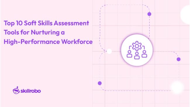 Top 10 Soft Skills Assessment Tools for 2026 - Skillrobo