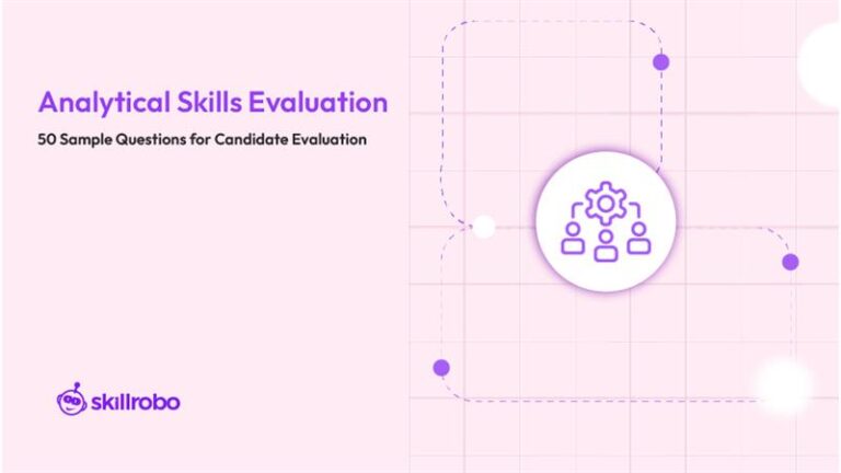 50 Sample Questions for Analytical Skills Evaluation|Skillrobo