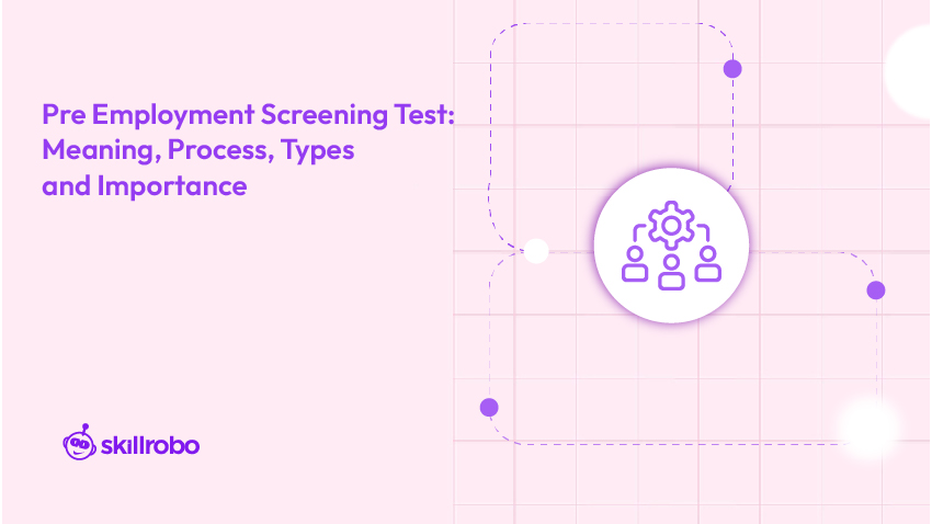 Pre Employment Screening Test - A Complete Guide | Skillrobo