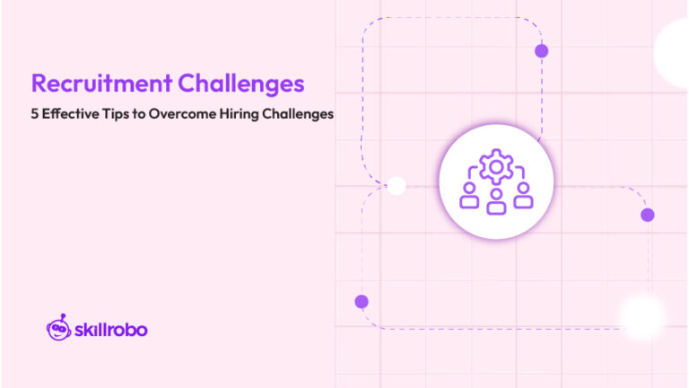 5 Tips to Overcome Recruitment Challenges| Skillrobo