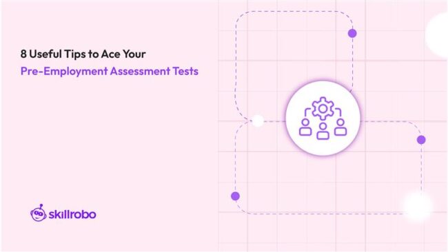 8 Useful Tips to Ace Pre Employment Assessment Tests - Skillrobo