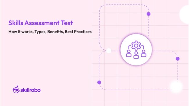 Skills Assessment Test: How it works, Types, Benefits| Skillrobo