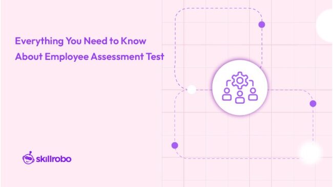 Everything You Need to Know About Employee Assessment Test